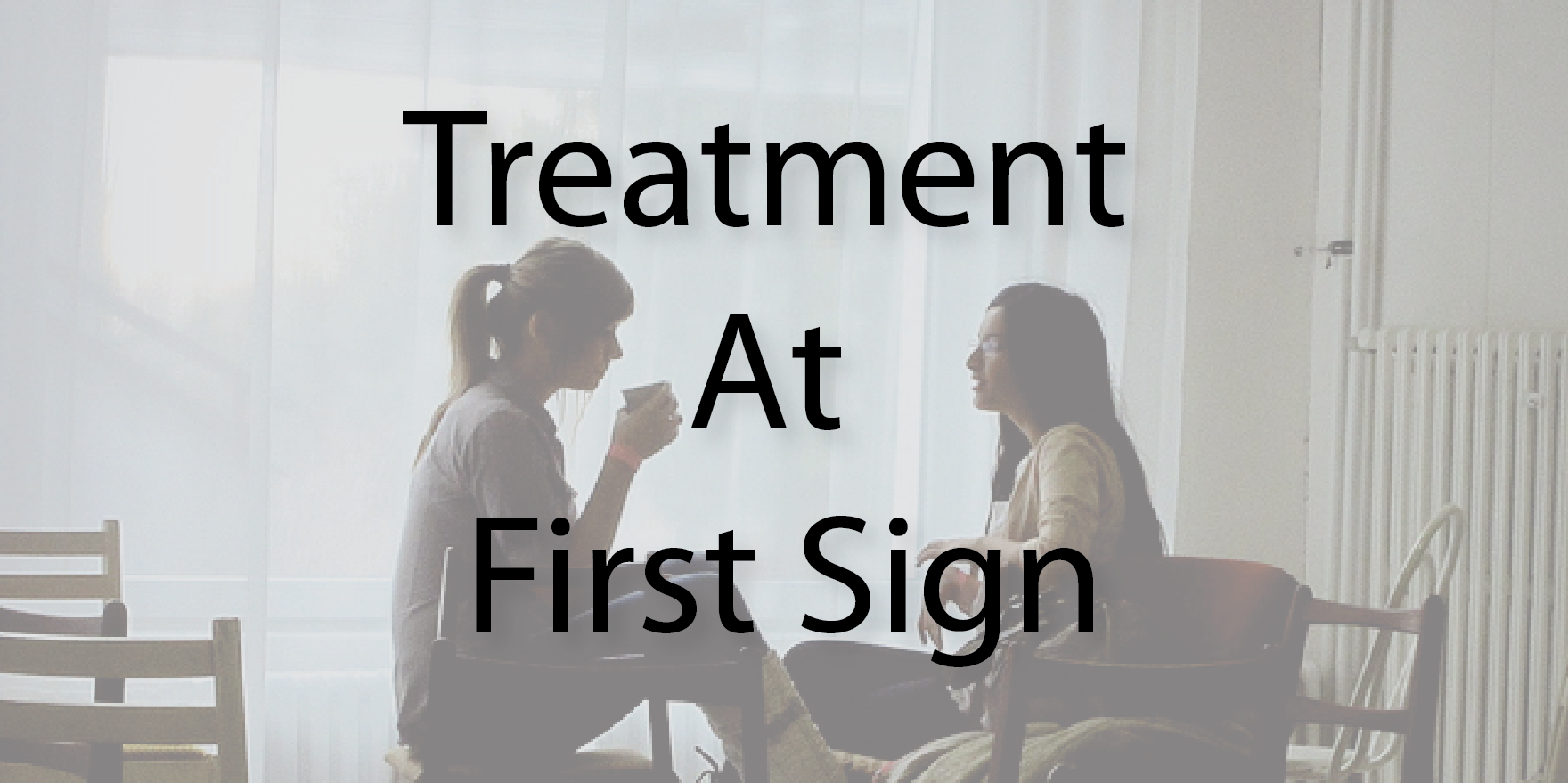 Treatment At First Sign - MBHA